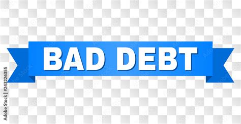 BAD DEBT Text On A Ribbon Designed With White Title And Blue Stripe Vector Banner With BAD