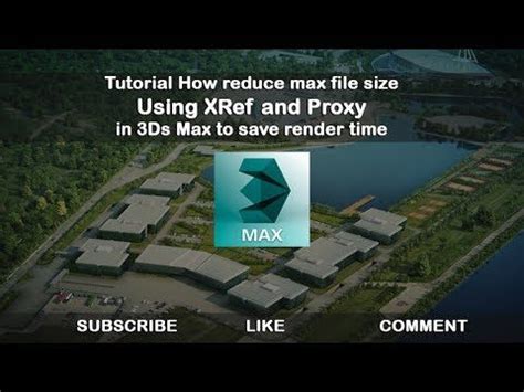 How Reduce Max File Size Using XRef And Proxy In Ds Max To Save Render Ds Max Ds Max