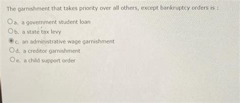 Solved The Garnishment That Takes Priority Over All Others