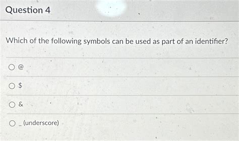 Solved Question 4which Of The Following Symbols Can Be Used