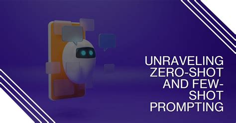 Unraveling Zero Shot And Few Shot Prompting A Comprehensive Dive Into Innovative Language Model