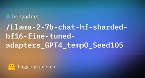 Behzadnet Llama 2 7b Chat Hf Sharded Bf16 Fine Tuned Adapters GPT4 Temp0 Seed105 Hugging Face