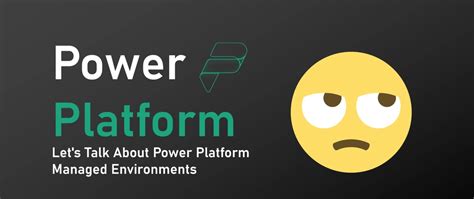 let s talk about power platform managed environments dev community