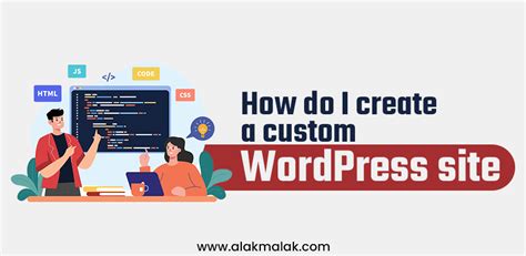 how do i create a custom wordpress website alakmalak technologies blog mastering the