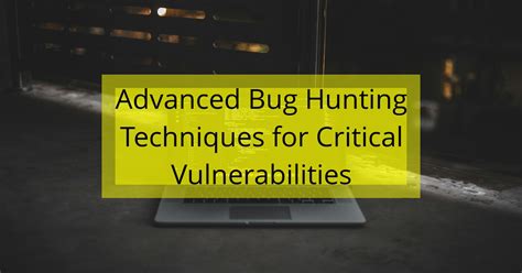 Advanced Bug Hunting Techniques For Critical Vulnerabilities
