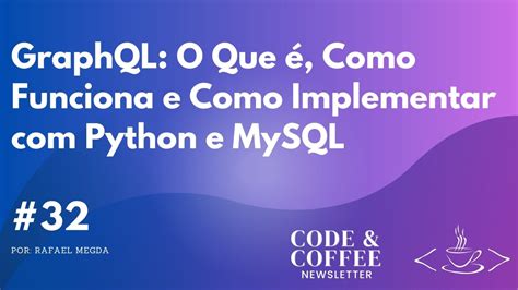 Graphql O Que é Como Funciona E Como Implementar Com Python E Mysql