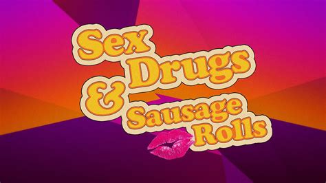 Sex Drugs And Sausage Rolls Youtube