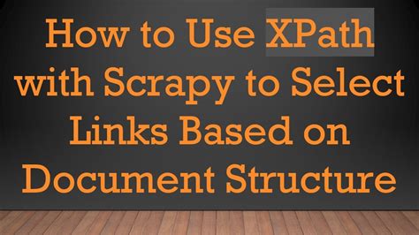 How To Use Xpath With Scrapy To Select Links Based On Document Structure Youtube