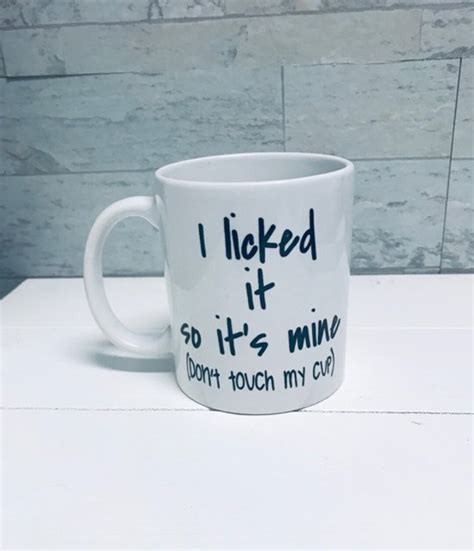Humor Coffee Mug Funny Coffee Mug Personalized Humor Mug I Licked It So Its Mine Dont