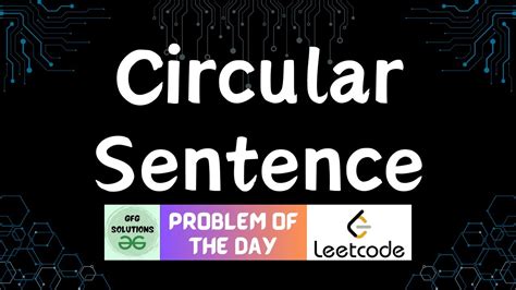 341 Circular Sentence Leetcode Potd Gfg Potd 02 11 2024 Youtube