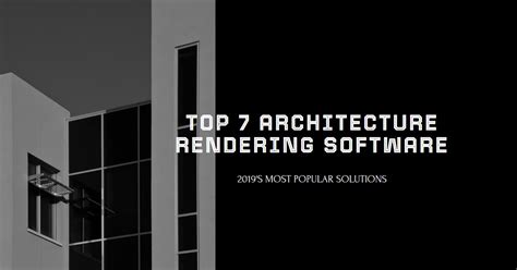 2025 7 Most Popular Architecture Rendering Software Solutions Archova Visuals