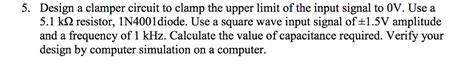 Solved 5 Design A Clamper Circuit To Clamp The Upper Limit
