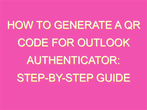 How To Generate A Qr Code For Outlook Authenticator Step By Step Guide Kurrently
