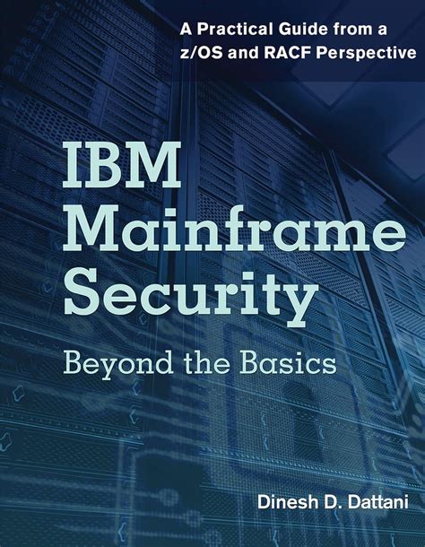 IBM Mainframe Security Beyond The BasicsA Practical Guide From A Z OS And RACF Perspective