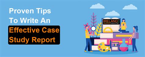 Proven Tips To Write An Effective Case Study Report Ireland Assignment Help