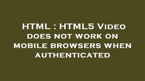 Html Html5 Video Does Not Work On Mobile Browsers When Authenticated