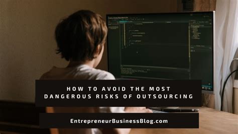 How To Avoid The Most Dangerous Risks Of Outsourcing Entrepreneur