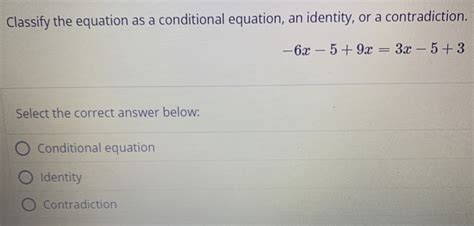 classify the equation as a conditional equation an identity or a
