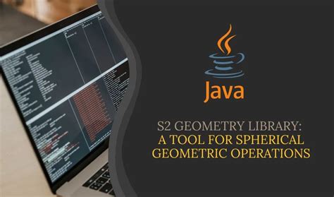 S2 Geometry Library A Tool For Spherical Geometric Operations