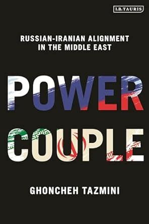 Power Couple Russian Iranian Alignment In The Middle East Amazon Br