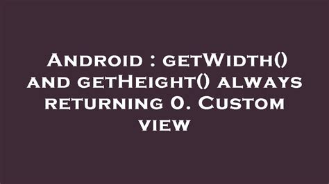 Android GetWidth And GetHeight Always Returning 0 Custom View