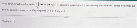 Solved Use A Parameterization To Find The Flux ∬sf⋅n Do Of