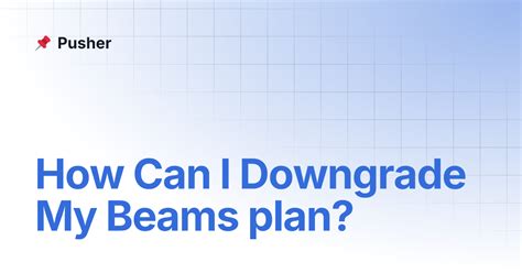 How Can I Downgrade My Beams Plan Pusher