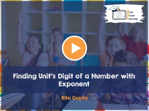Finding Unit S Digit Of A Number With Exponent Koolsmartlearning