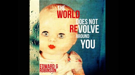 The World Does Not Revolve Around You Youtube