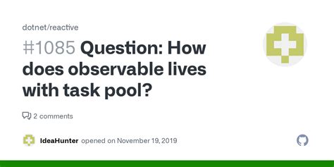 question how does observable lives with task pool · issue 1085 · dotnet reactive · github