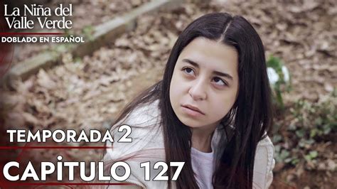La Niña Del Valle Verde Capitulo 127 Temporada 2 Doblado En