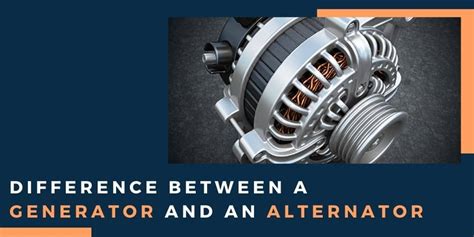 What Is The Difference Between A Generator And An Alternator