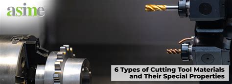 6 Types Of Cutting Tool Materials And Their Special Properties Asime