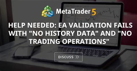Help Needed Ea Validation Fails With No History Data And No Trading