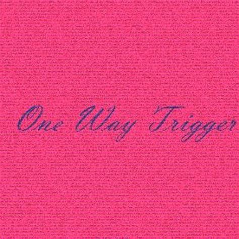 Stream One Way Trigger Music Listen To Songs Albums Playlists For