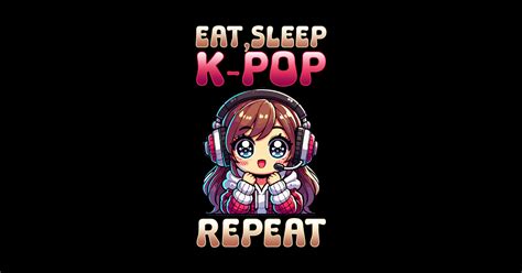 Eat Sleep K Pop Repeat I Korean Culture I K Drama Anime Korean
