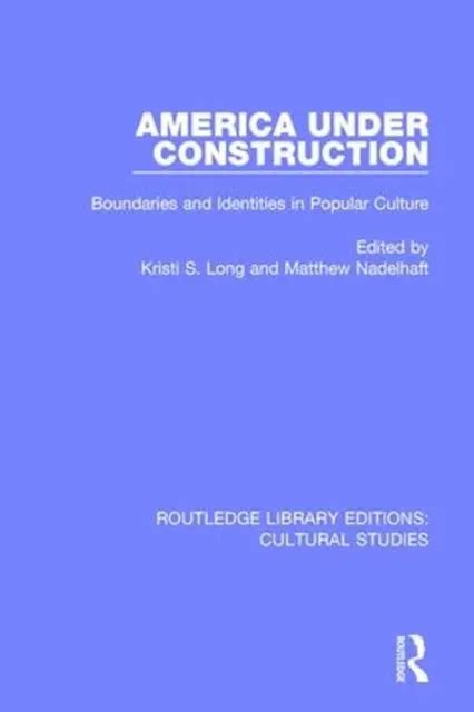 America Under Construction Boundaries And Identities In Popular Culture By Kris Eur 6912
