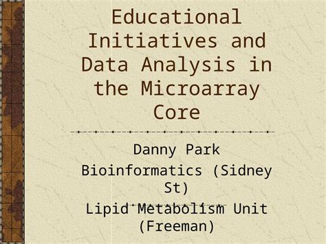 Ppt Educational Initiatives And Data Analysis In The Microarray Core Danny Park Bioinformatics
