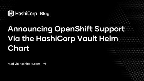 Announcing Openshift Support Via The Hashicorp Vault Helm Chart