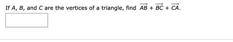 Solved If A B And C Are The Vertices Of A Triangle Find Chegg