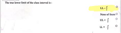 Solved The True Lower Limit Of The Class Interval Is