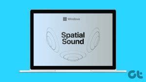 What Is Spatial Sound In Windows A Comprehensive Guide Guiding Tech