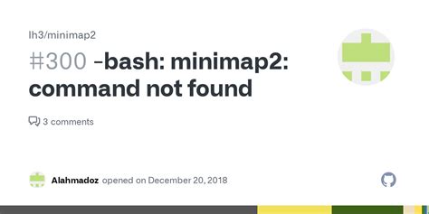 Bash Minimap2 Command Not Found · Issue 300 · Lh3minimap2 · Github