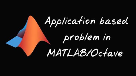 Application Based Problem In Matlaboctave Examplelearncodematlaboctave Codeapplication