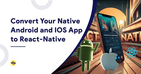 convert your native android and ios app to react native