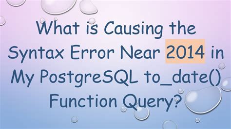 What Is Causing The Syntax Error Near 2014 In My Postgresql Todate Function Query Youtube