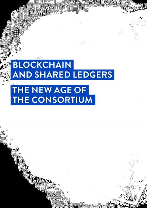 Blockchain And Shared Ledgers The New Age Of The Consortium