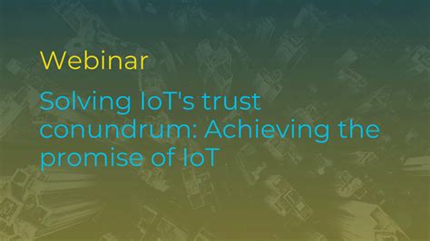 Solving Iots Trust Conundrum Achieving The Promise Of Iot Smart Mobility