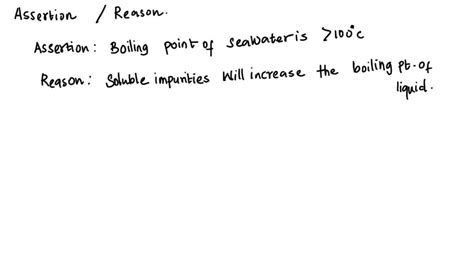 Solved 26 Assertion Boiling Point Of Seawater Is More Than 100°c Reason Soluble Impurities
