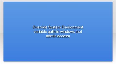 Override System Environment Variable Path In Windows Not Admin Access